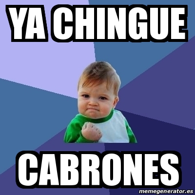 Meme Bebe Exitoso - Ya chingue Cabrones - 18237333