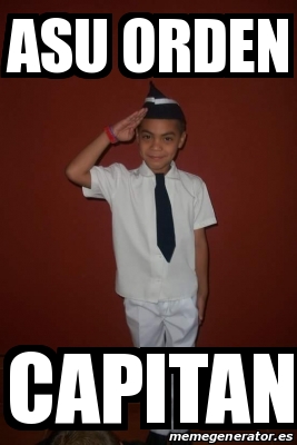 Meme Personalizado - asu orden capitan - 18237680