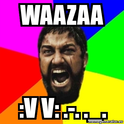 Meme Sparta - waazaa :v v: .-. ._. - 18243022