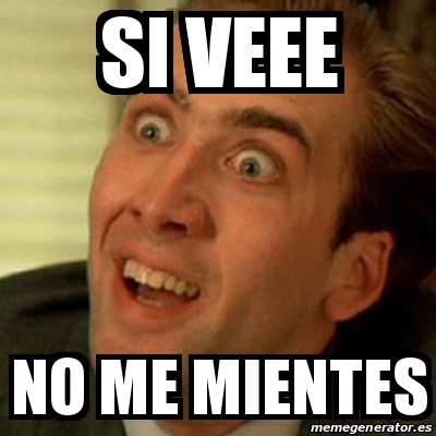 Meme No me digas - Si veee No me mientes - 18243294