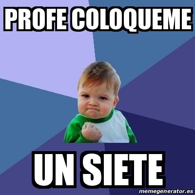 Meme Bebe Exitoso - Profe coloqueme un siete - 18247249