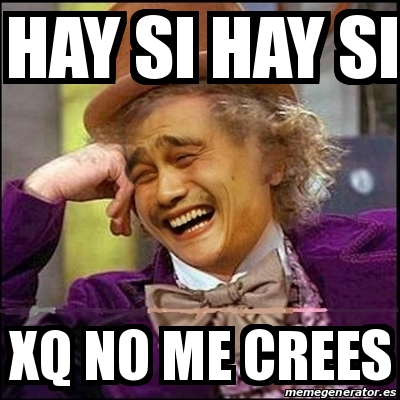 Meme Yao Wonka - hay si hay si xq no me crees - 18254273