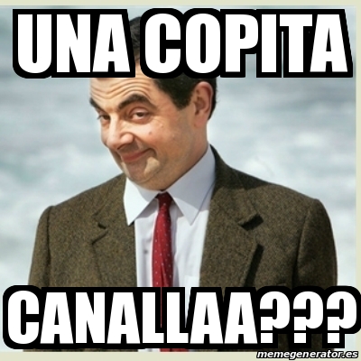 Meme Mr Bean - Una copita Canallaa??? - 18255376