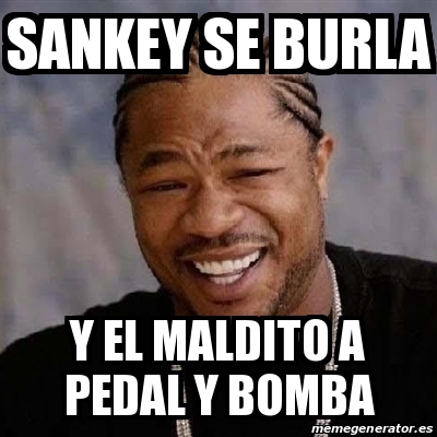 Meme Yo Dawg - Sankey se burla Y el maldito a pedal y bomba - 18256550