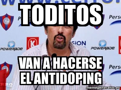 Meme Personalizado - Toditos van a hacerse el antidoping - 18258998