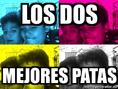 Meme Personalizado - los dos mejores patas - 18261276