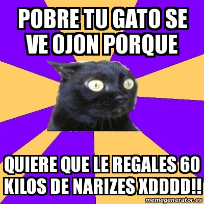 Meme Anxiety Cat - pobre tu gato se ve ojon porque quiere que le ...