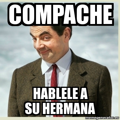 Meme Mr Bean - Compache Hablele a su hermana - 18268936