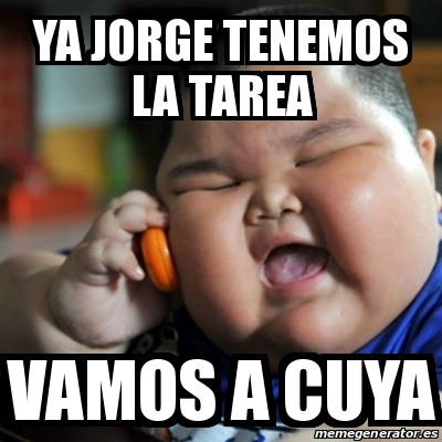 Meme fat chinese kid - Ya Jorge tenemos la tarea Vamos a Cuya - 18269595