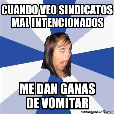 Meme Annoying Facebook Girl - cuando veo sindicatos mal intencionados ...