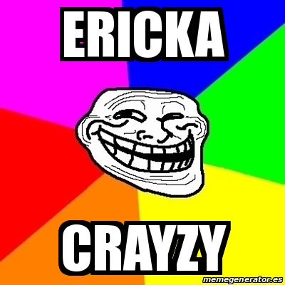 Meme Troll - Ericka Crayzy - 18282251
