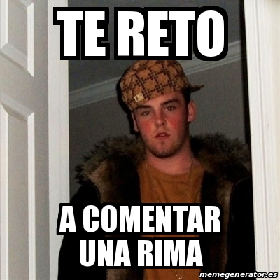 Meme Scumbag Steve - Te reto a comentar una rima - 18282330