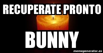 Meme Personalizado - RECUPERATE PRONTO BUNNY - 18283307