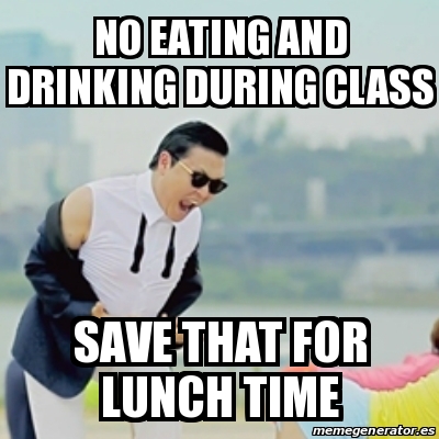 Meme Gangnam Style - NO EATING AND DRINKING DURING CLASS SAVE THAT FOR ...