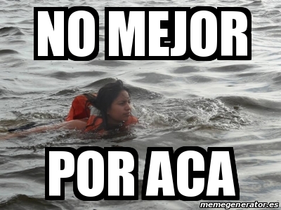 Meme Personalizado - no mejor por aca - 18283759