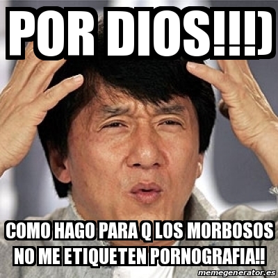 Meme Jackie Chan - Por Dios!!!) como hago para q los morbosos no me ...