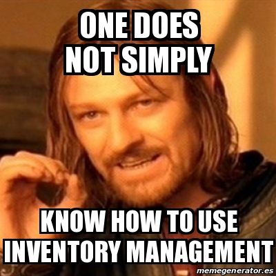 Meme Boromir - one does not simply know how to use inventory management ...
