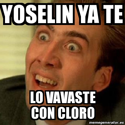 Meme No me digas - Yoselin Ya te Lo vavaste con cloro - 18291248
