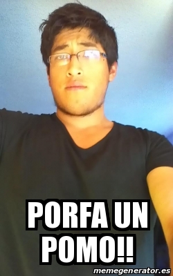 Meme Personalizado - Porfa un pomo!! - 18296517