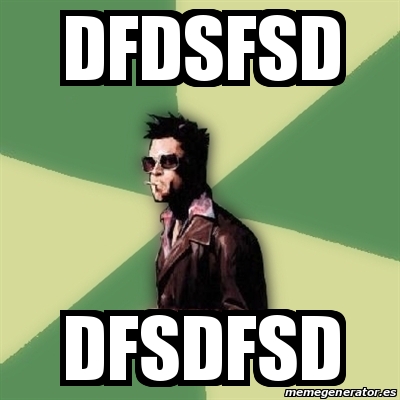 Meme Tyler Durden - dfdsfsd dfsdfsd - 18299603
