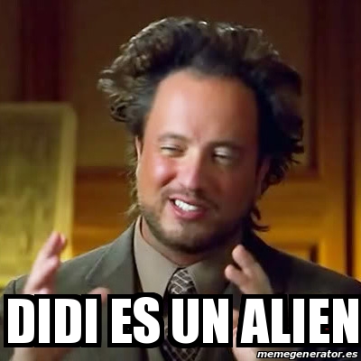 Meme Ancient Aliens - Didi es un Alien - 18299796