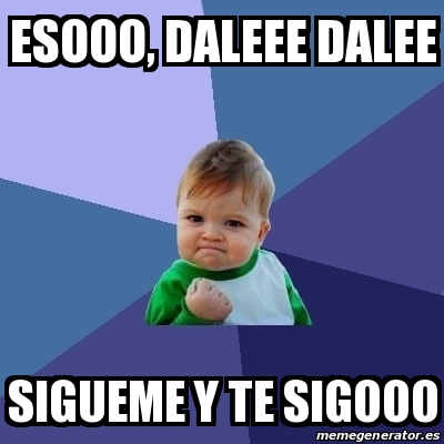 Meme Bebe Exitoso - esooo, daleee dalee sigueme y te sigooo - 18032694
