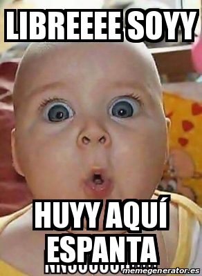 Meme Personalizado - Libreeee soyy Huyy aquÃ­ espanta - 18300061