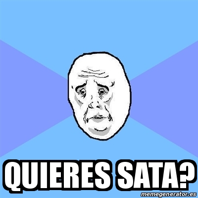 Meme Okay Guy - quieres sata? - 18301471
