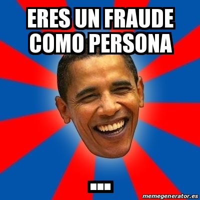 Meme Obama - eres un fraude como persona ... - 18302178
