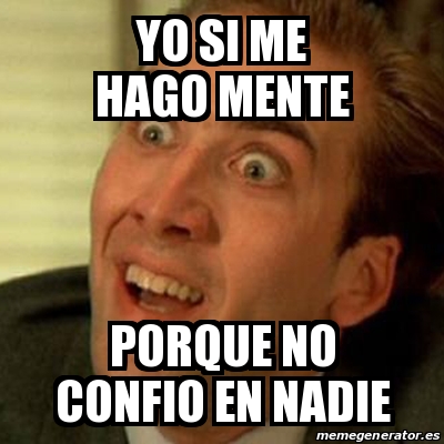 Meme No me digas - yo si me hago mente porque no confio en nadie - 18302585