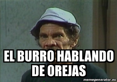 Meme Personalizado - el burro hablando de orejas - 18303338