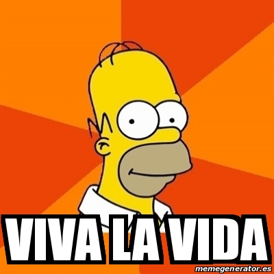 Meme Homer - viva la vida - 18312330