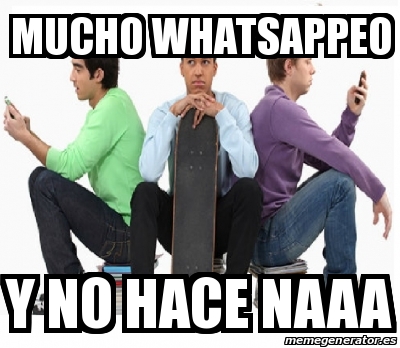 Meme Personalizado - mucho whatsappeo y no hace naaa - 18313986