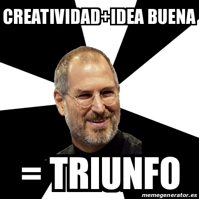 Meme Steve Jobs - Creatividad+idea buena = triunfo - 18314626