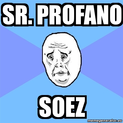 Meme Okay Guy - Sr. profano soez - 18315295