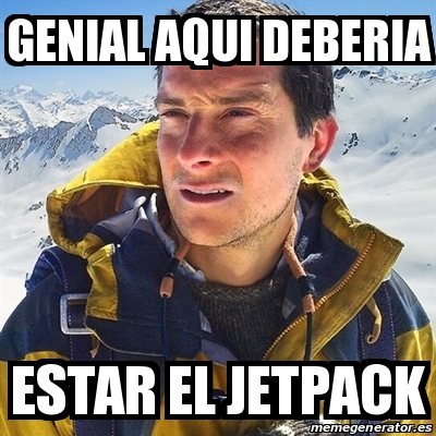 Meme Bear Grylls - genial aqui deberia estar el jetpack - 18318540
