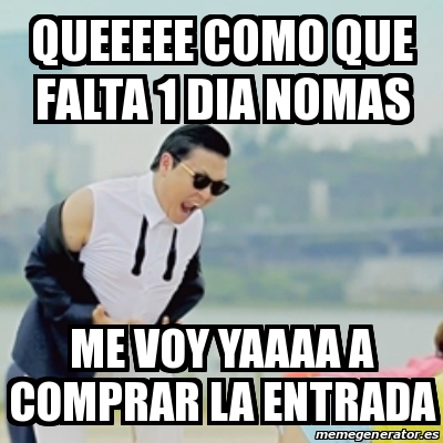 Meme Gangnam Style - queeeee como que falta 1 dia nomas me voy yaaaa a ...