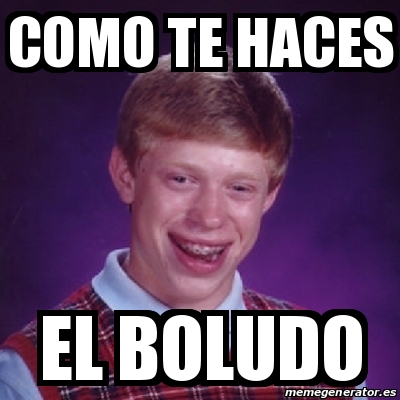 Meme Bad Luck Brian - como te haces el boludo - 18321303