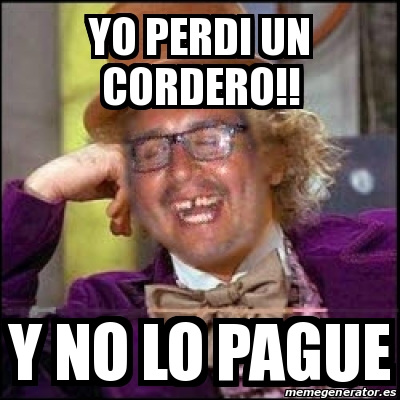 Meme Personalizado - yo perdi un cordero!! y no lo pague - 18322829