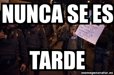 Meme Personalizado - nunca se es tarde - 18322837