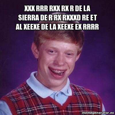 Meme Bad Luck Brian - Xxx rrr rxx rx r de la sierra de r rx rxxxd re et ...
