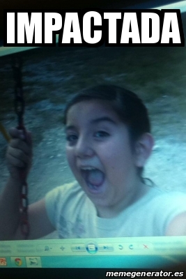 Meme Personalizado - iMPACTADA - 18325193