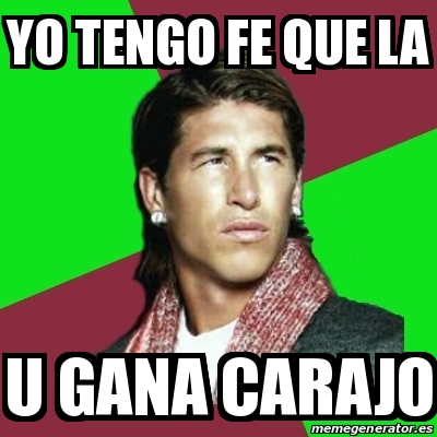 Meme Sergio Ramos - yo tengo fe que la u gana carajo - 18328888