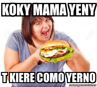 Meme Personalizado - koky mama yeny t kiere como yerno - 18330782