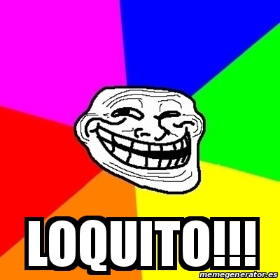 Meme Troll - LOQUITO!!! - 18332043