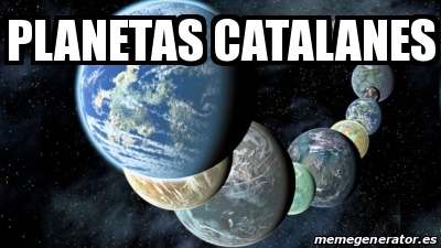 Meme Personalizado - Planetas catalanes - 18332370
