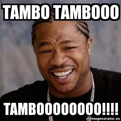 Meme Yo Dawg - Tambo tambooo Tamboooooooo!!!! - 18332567