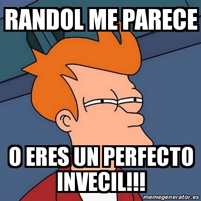 Meme Futurama Fry - RANDOL ME PARECE O ERES UN PERFECTO INVECIL ...
