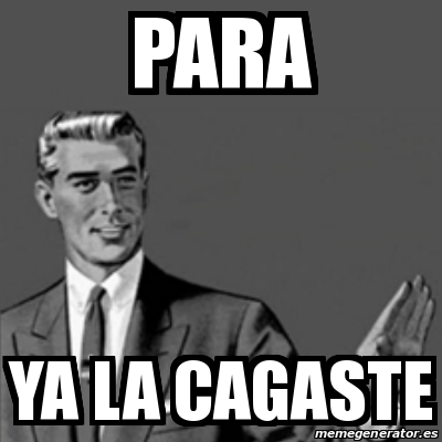 Meme Correction Guy - PARA YA LA CAGASTE - 18336187