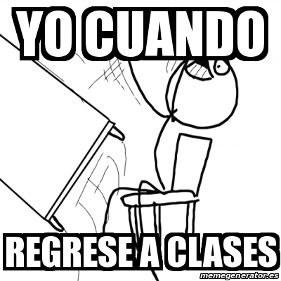 Meme Desk Flip Rage Guy - yo cuando regrese a clases - 18336578